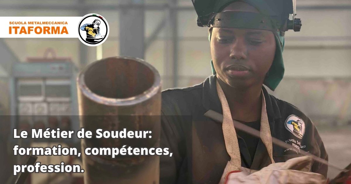 Le Métier de Soudeur: formation, compétences, profession. | ITAFORMA École de Soudage Métallurgique